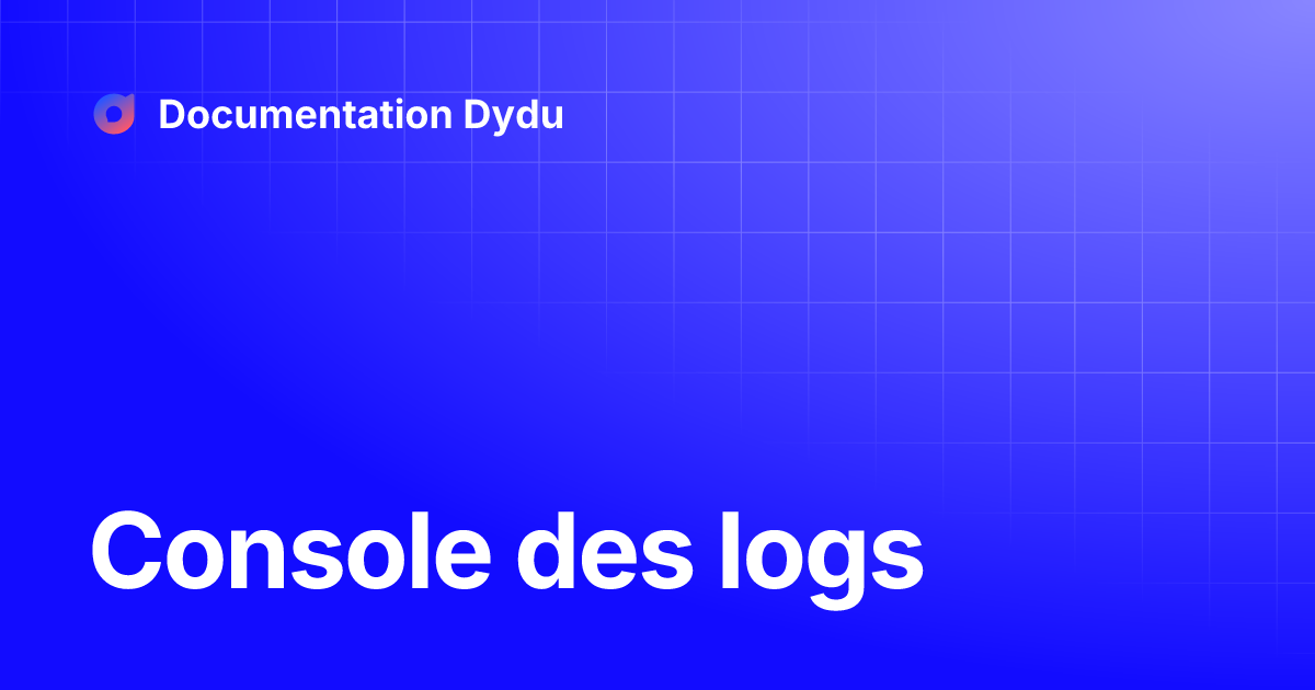 Console des logs | Documentation Dydu