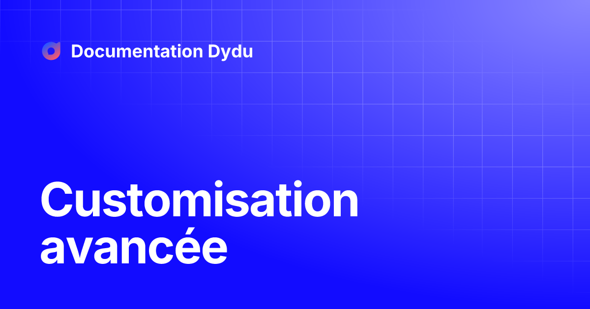 Customisation avancée | Documentation Dydu
