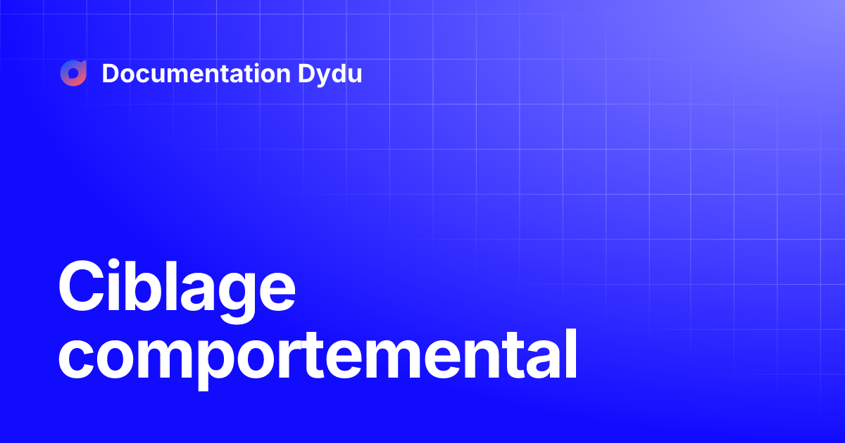 Ciblage comportemental | Documentation Dydu
