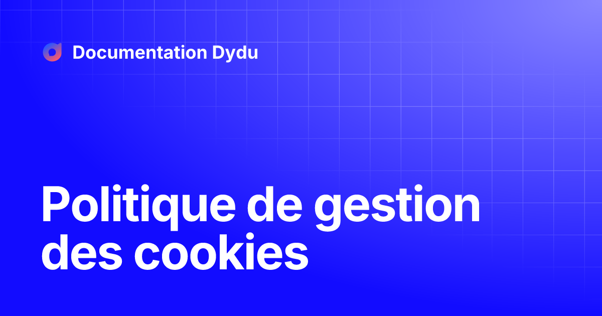 Politique de gestion des cookies | Documentation Dydu