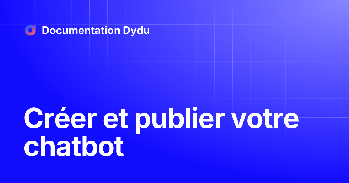 Créer et publier votre chatbot | Documentation Dydu