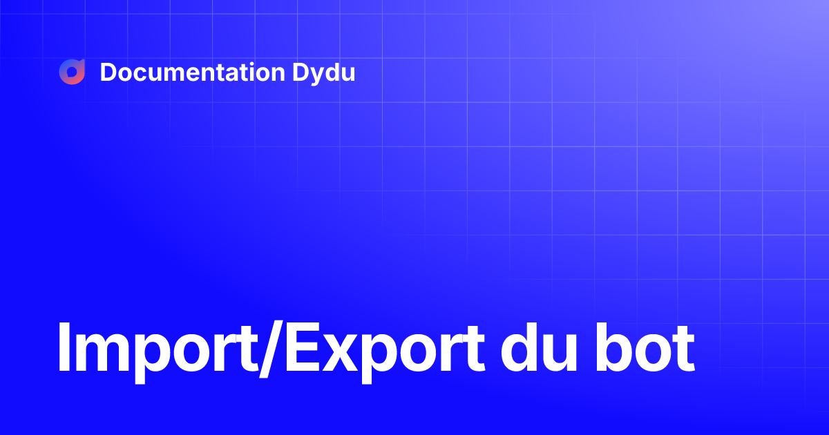 Import/Export du bot | Documentation Dydu