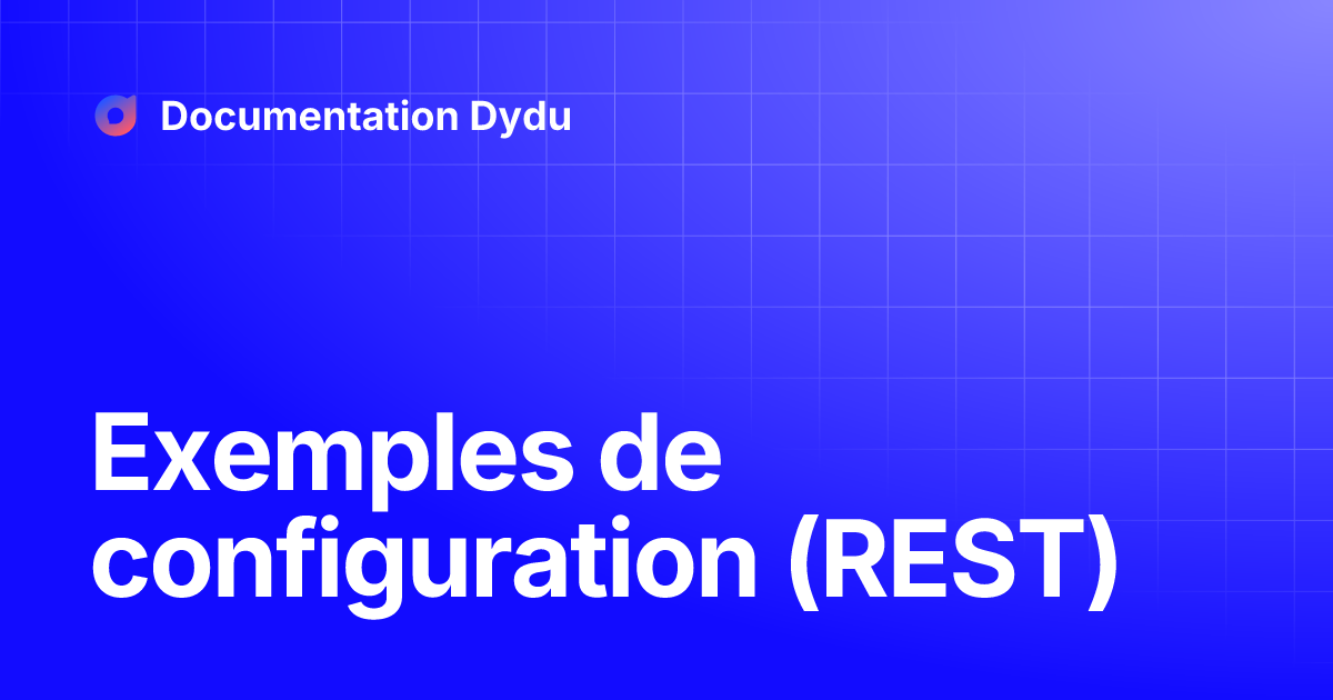 Exemples de configuration (REST) | Documentation Dydu