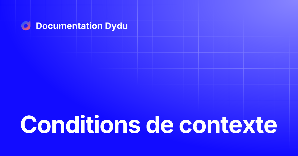 Conditions de contexte | Documentation Dydu