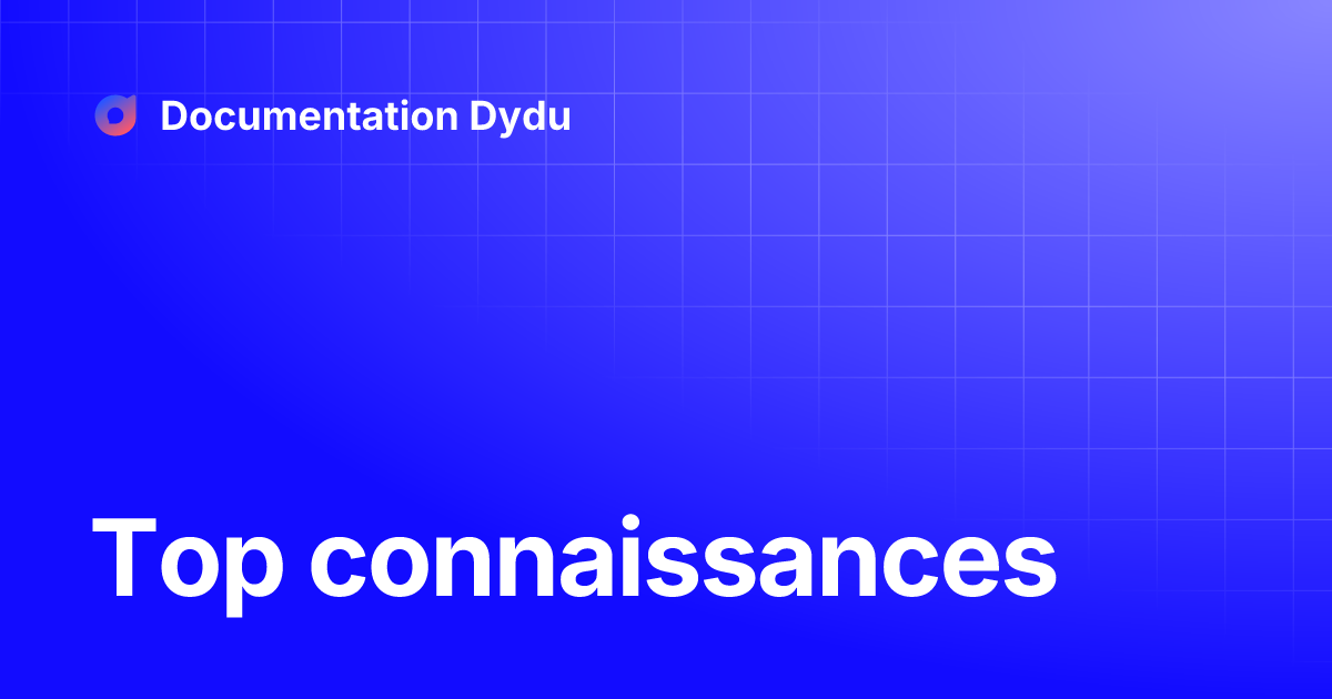 Top connaissances | Documentation Dydu